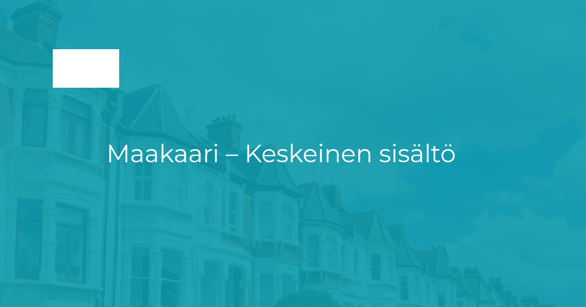 Maakaari – Keskeinen sisältö - BOWA Legal